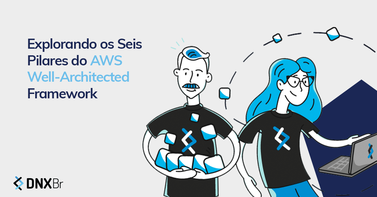 Blog DNX | Explorando pilares do AWS Well-Architected Framework
